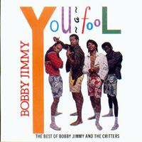 Bobby Jimmy and The Critters - Bobby Jimmy You A Fool - The Best of ...