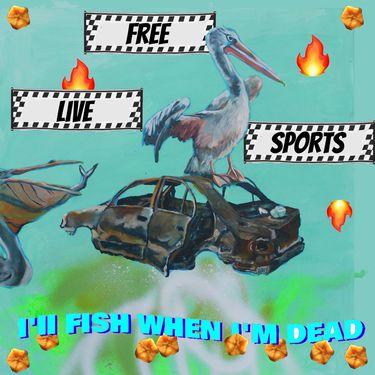 Free Live Sports - I'll Fish When I'm Dead - Reviews - Album of The Year