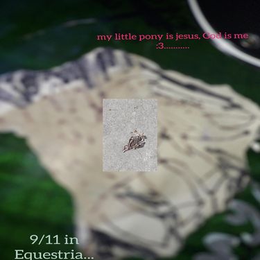 my little pony is jesus, god is me :3 - 9/11 in equestria - Reviews ...