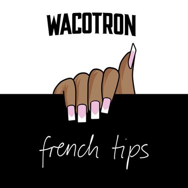 Wacotron - French Tips (Single) - Reviews - Album of The Year