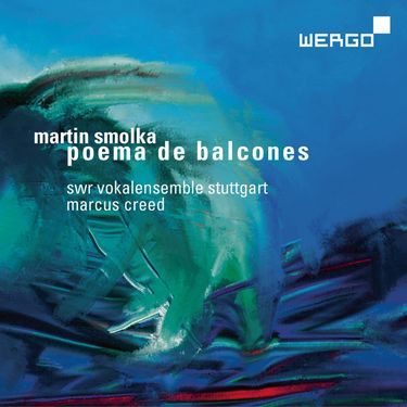 SWR Vokalensemble Stuttgart & Marcus Creed - Martin Smolka: Poema de ...