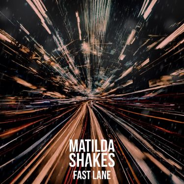 Matilda Shakes - Fast Lane (Single) - Reviews - Album of The Year