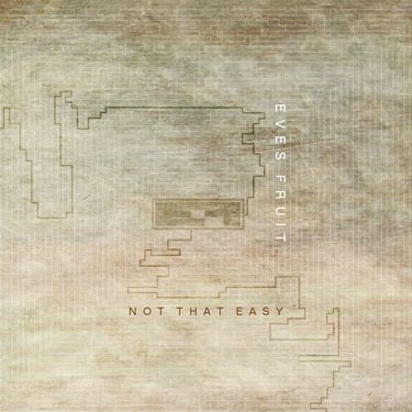 Eves Fruit - Not That Easy - Reviews - Album of The Year