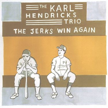 Karl Hendricks Trio - The Jerks Win Again - Reviews - Album of The Year