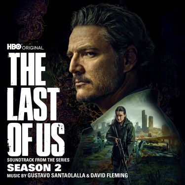Gustavo Santaolalla & David Fleming - The Last of Us: Season 2 ...