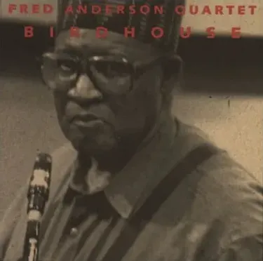 Fred Anderson - Birdhouse - Reviews - Album of The Year