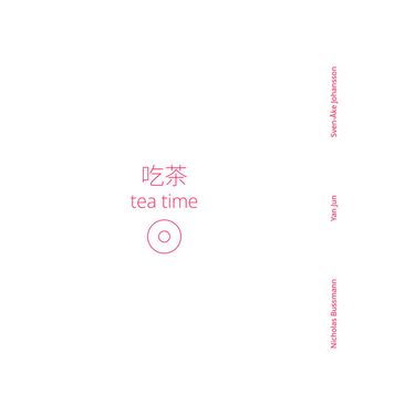 Nicholas Bussmann, Sven-Åke Johansson & 颜峻 [Yan Jun] - tea time ...