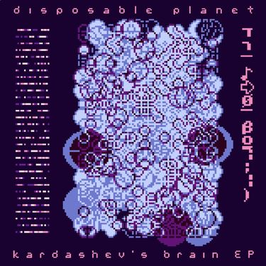 Disposable Planet - Kardashev's Brain EP (EP) - Reviews - Album of The Year