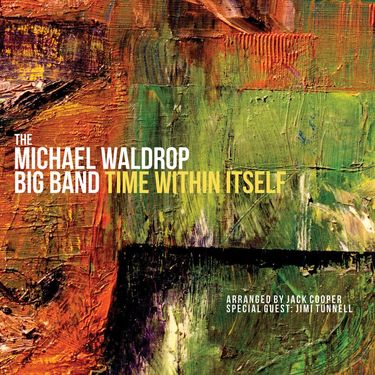 The Michael Waldrop Big Band - Time Within Itself - Reviews - Album of ...