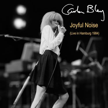 Carla Bley - Joyful Noise (Live in Hamburg 1984) (Live) - Reviews ...