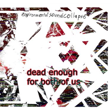 environmental sound collapse - dead enough for both of us (EP ...
