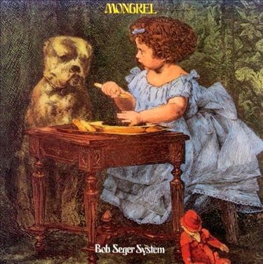 The Bob Seger System - Mongrel - Reviews - Album of The Year