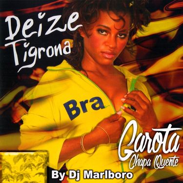 Deize Tigrona & DJ Marlboro - Garota Chapa Quente - Reviews - Album of ...