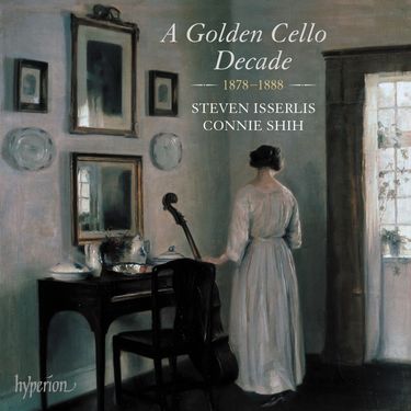 Steven Isserlis & Connie Shih - A Golden Cello Decade: 1878-1888 ...