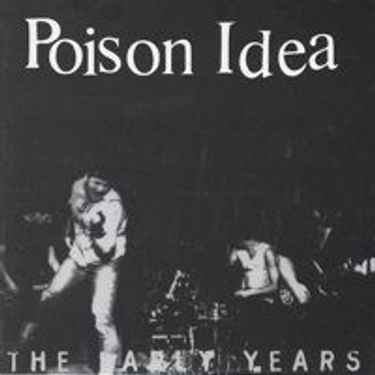 Poison Idea - The Early Years - Reviews - Album of The Year