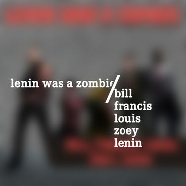 Lenin Was A Zombie - Bill, Francis, Louis, Zoey, Lenin - Reviews ...