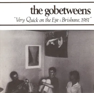 The Gobetweens - Very Quick on the Eye - Brisbane, 1981 - Reviews ...