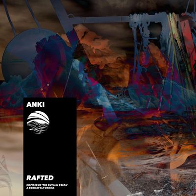 Anki - Rafted (Inspired by 'The Outlaw Ocean' a Book by Ian Urbina ...