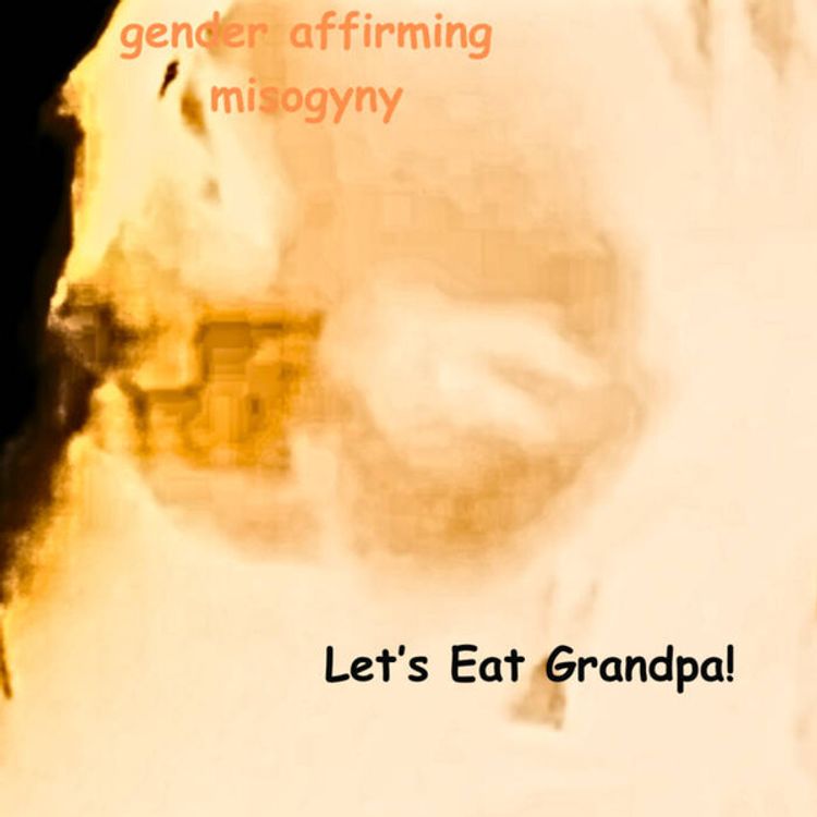 Gender Affirming Mysogyny - Let's Eat Grandpa! - Reviews - Album of The ...