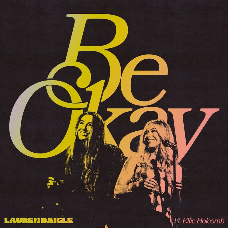 Lauren Daigle & Ellie Holcomb - Be Okay - Reviews - Album of The Year