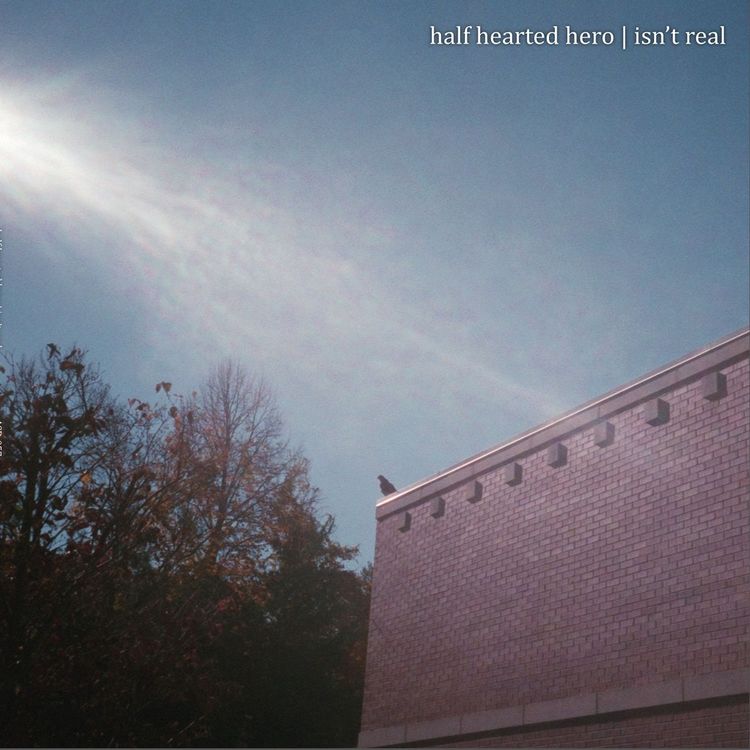 Half Hearted Hero - Isn't Real - Reviews - Album of The Year