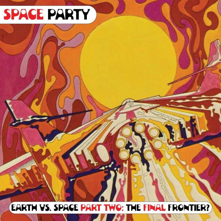 Space Party - Earth vs. Space (Part Two: The Final Frontier ...