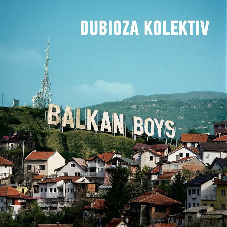 Dubioza Kolektiv - Balkan Boys (Single) - Reviews - Album of The Year