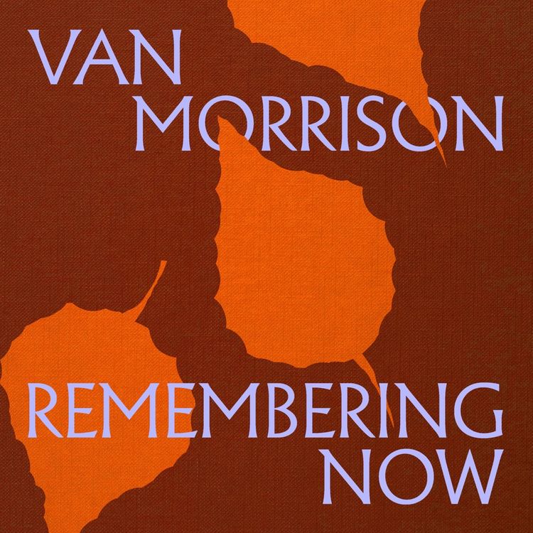 Van Morrison - Remembering Now - Reviews - Album of The Year