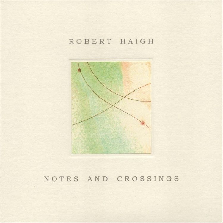 Robert Haigh - Notes and Crossings - Reviews - Album of The Year
