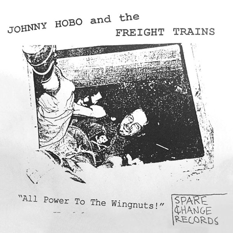 Johnny Hobo & The Freight Trains - “All Power to the Wingnuts ...