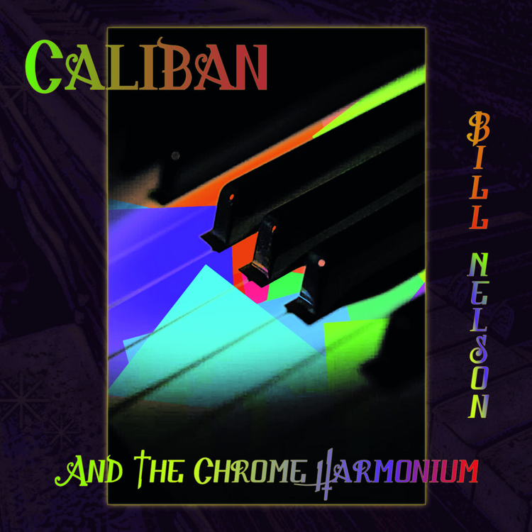 Bill Nelson - Caliban and the Chrome Harmonium (Reissue) - Reviews ...
