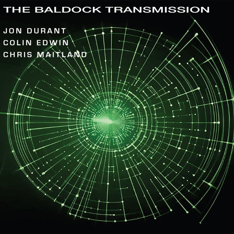 Jon Durant, Colin Edwin & Chris Maitland - The Baldock Transmission ...