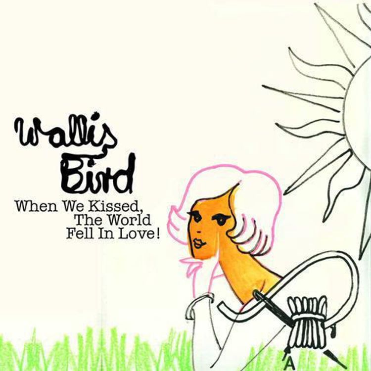 Wallis Bird - When We Kissed, The World Fell In Love! (Single ...