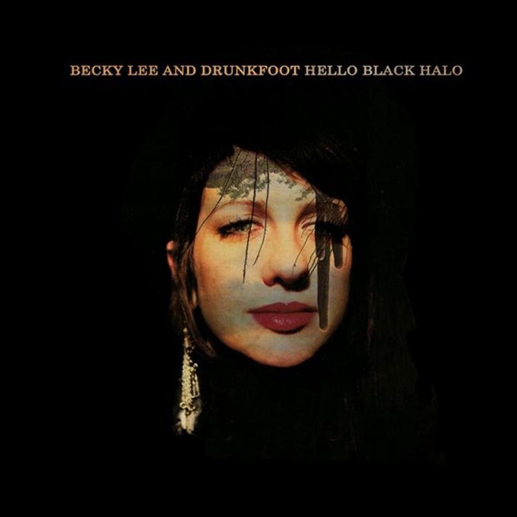 Becky Lee & Drunkfoot - Hello Black Halo - Reviews - Album of The Year
