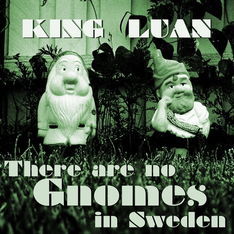 King Luan - There Are No Gnomes in Sweden - Reviews - Album of The Year