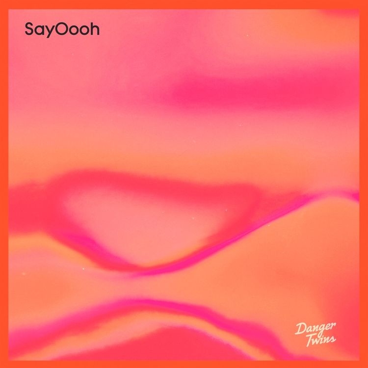 Danger Twins - Say Ooh (EP) - Reviews - Album of The Year