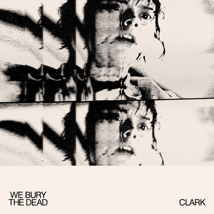 Clark - We Bury The Dead (Original Motion Picture Soundtrack ...