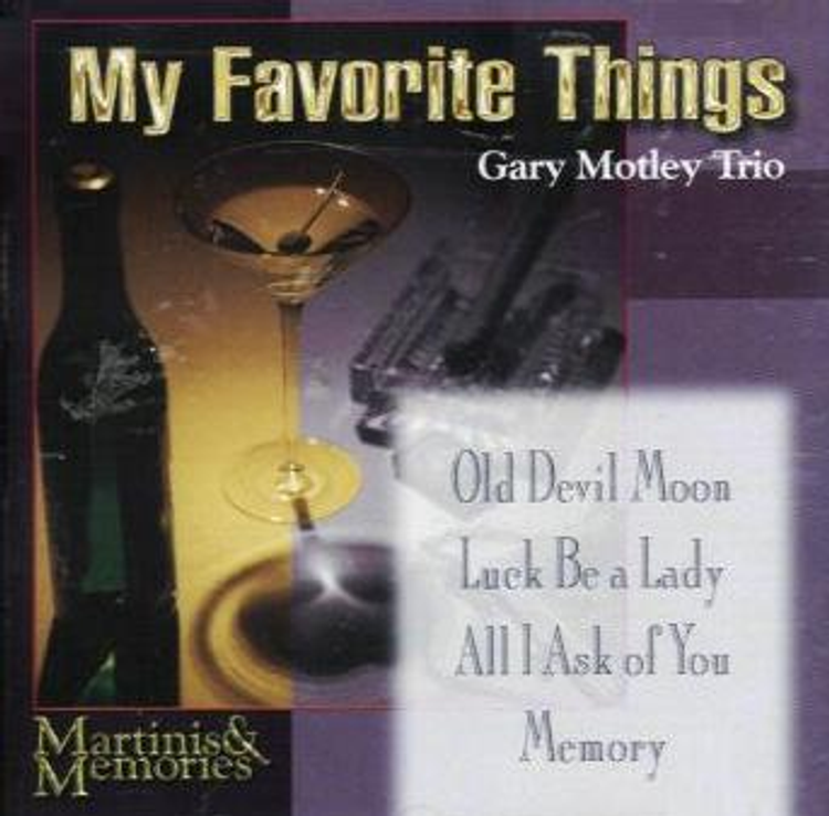 Gary Motley Trio - My Favorite Things: Martinis & Memories - Reviews ...