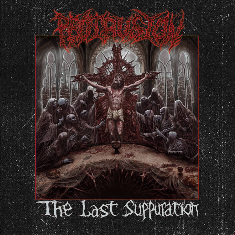 Protrusion - The Last Suppuration - Reviews - Album of The Year
