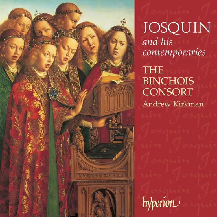 The Binchois Consort & Andrew Kirkman - Josquin and His Contemporaries ...