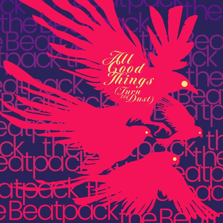The Beatpack - All Good Things (Turn To Dust) - Reviews - Album of The Year