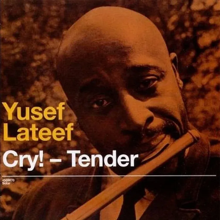 Yusef Lateef - Cry! - Tender / Lost in Sound - Reviews - Album of The Year