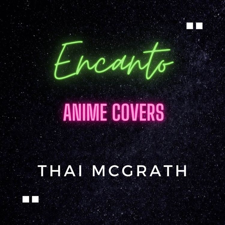 Thai McGrath - Encanto Anime Cover Collection - Reviews - Album of The Year