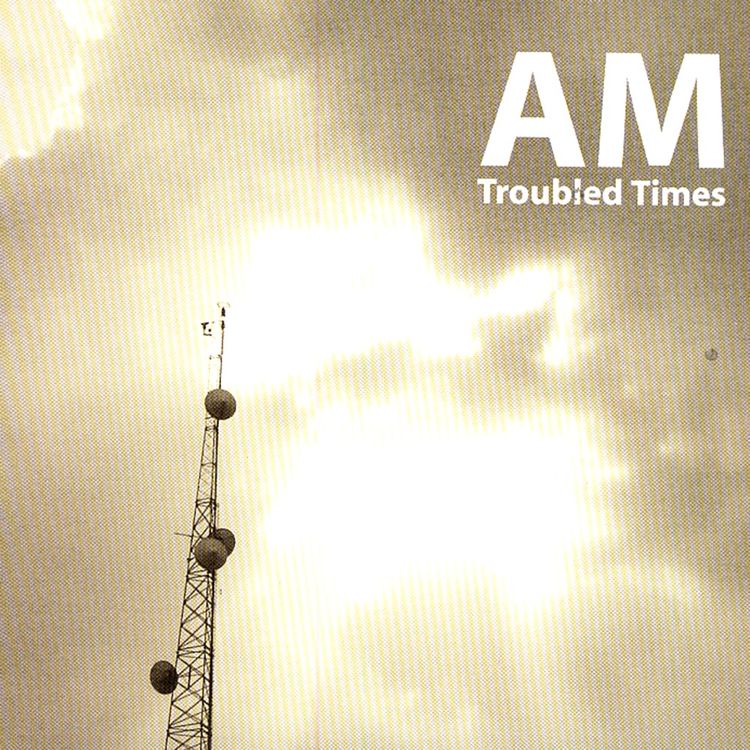 AM - Troubled Times - Reviews - Album of The Year