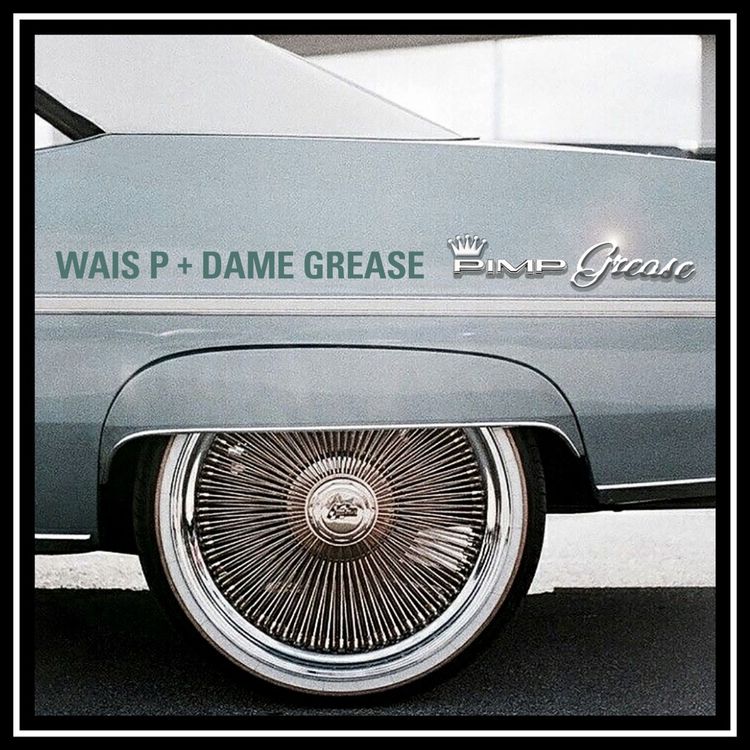 Wais P & Dame Grease - Pimp Grease - Reviews - Album of The Year