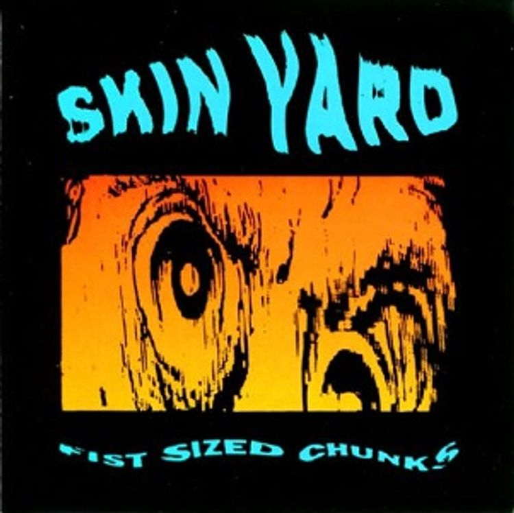 Skin Yard - Fist Sized Chunks - Reviews - Album of The Year