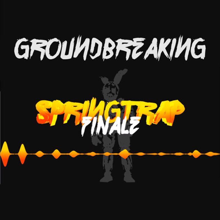 Groundbreaking - Springtrap Finale (Single) - Reviews - Album of The Year