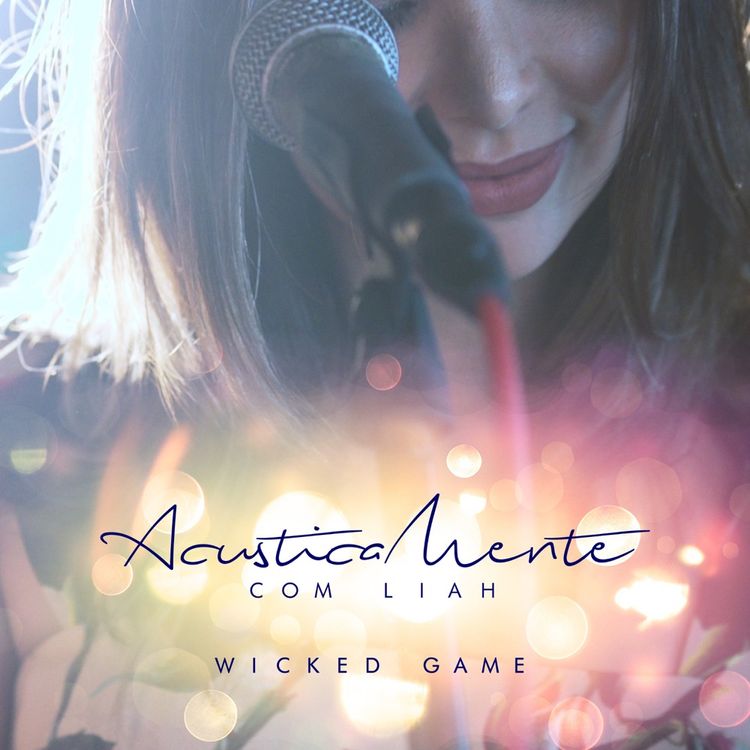 Liah Soares - Acusticamente Com Liah: Wicked Game - Reviews - Album of ...