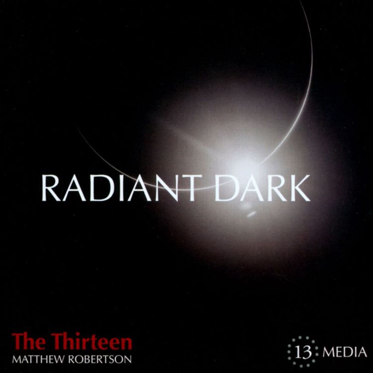 The Thirteen & Matthew Robertson - Radiant Dark - Reviews - Album of ...