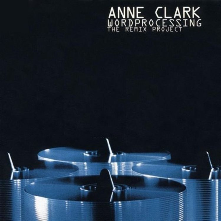 Anne Clark - Wordprocessing: The Remix Project - Reviews - Album of The ...